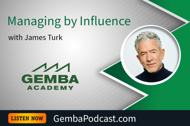 GA 581 | Managing by Influence with James Turk | Gemba Academy
