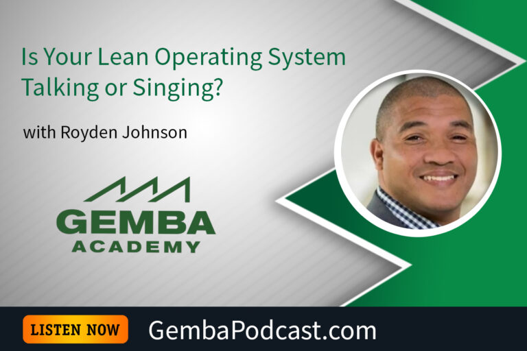 GA 620 | Is Your Lean Operating System Talking or Singing? with Royden ...